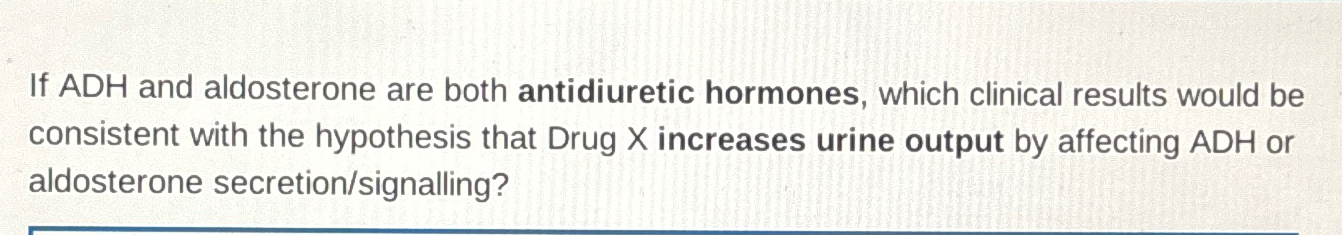 Solved If ADH and aldosterone are both antidiuretic | Chegg.com