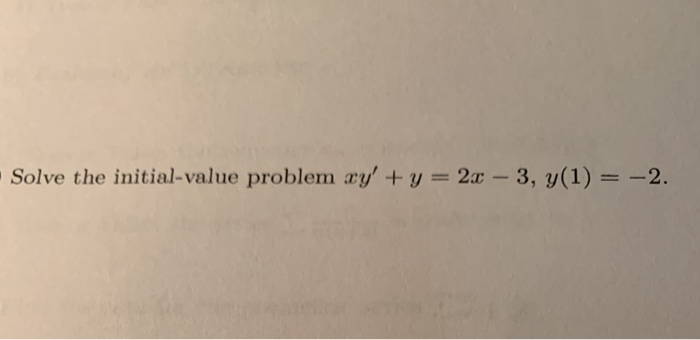 Solved Solve the initial-value problem xy' + y = 2. - 3, | Chegg.com