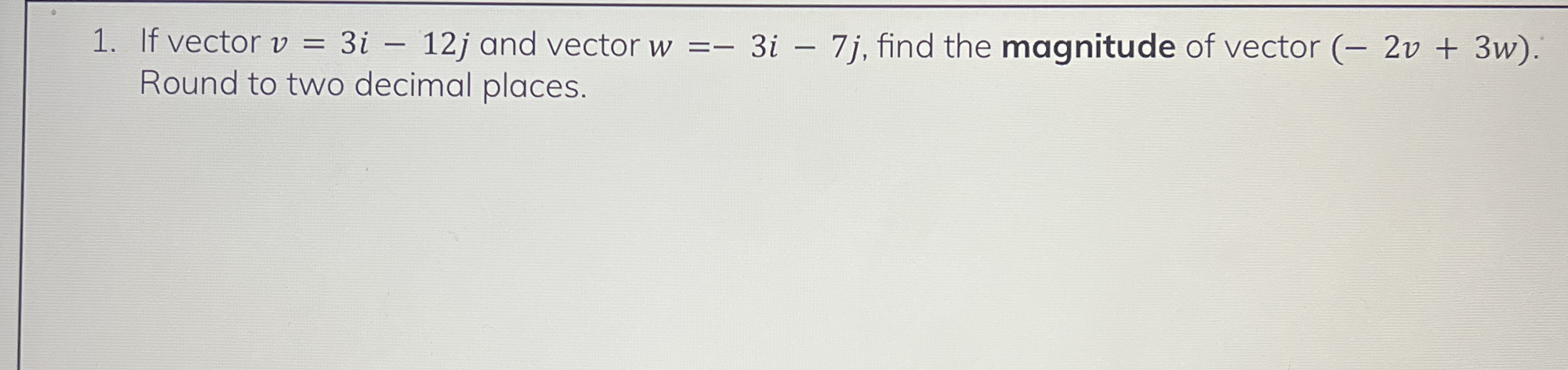 Solved If vector v=3i-12j ﻿and vector w=-3i-7j, ﻿find the | Chegg.com