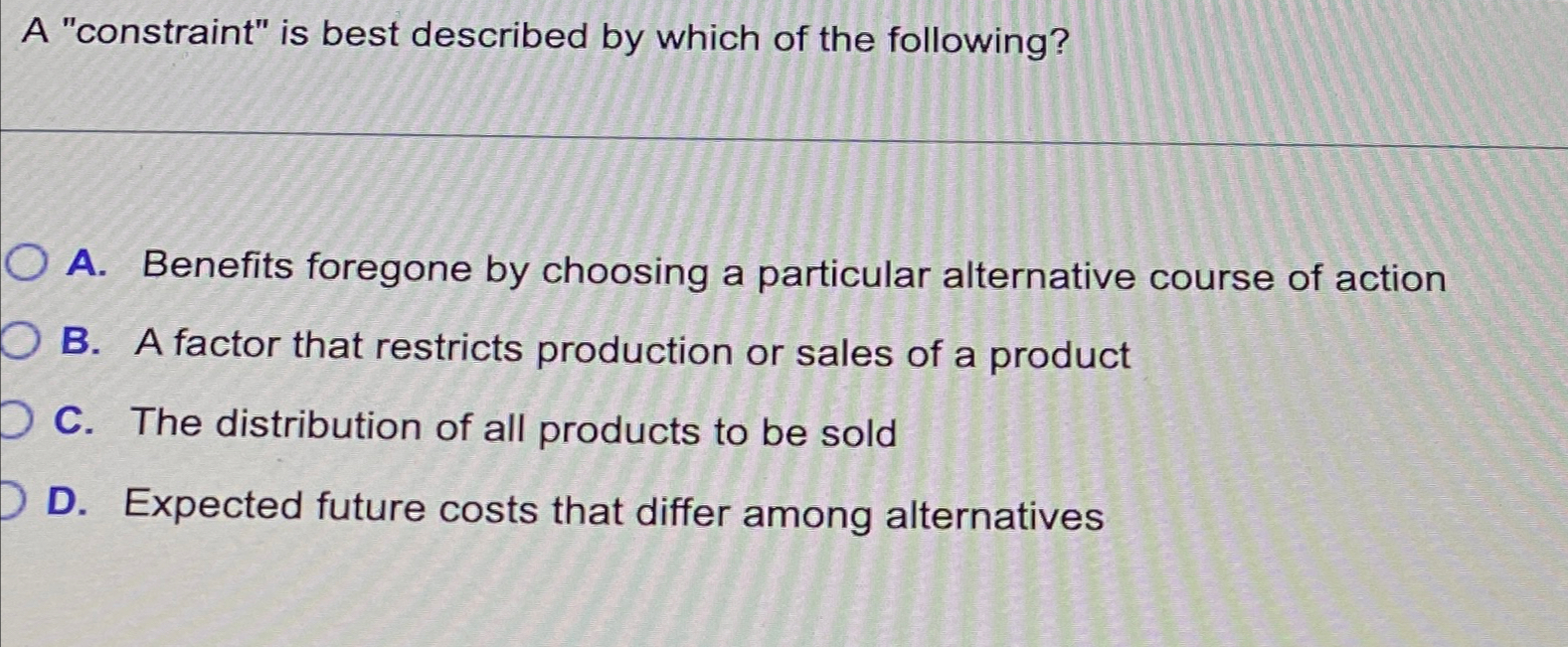 Solved A "constraint" is best described by which of the | Chegg.com