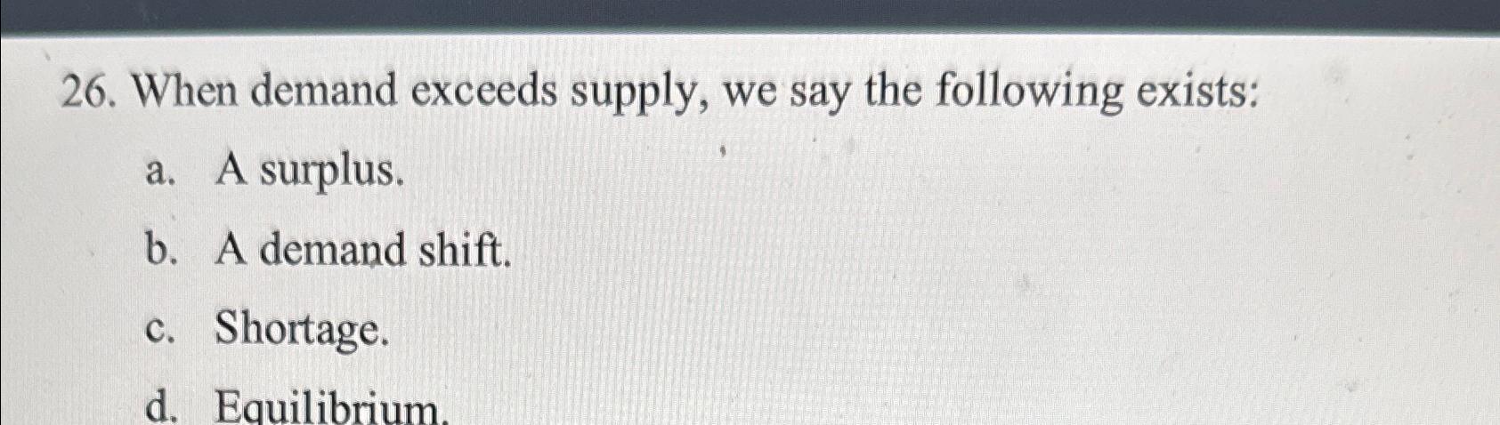 Solved When demand exceeds supply, we say the following | Chegg.com