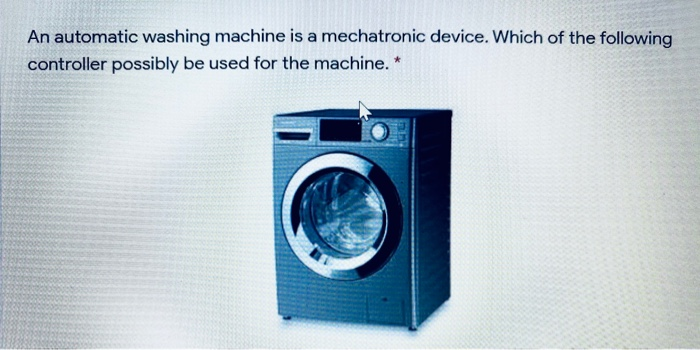 Solved An automatic washing machine is a mechatronic device. | Chegg.com