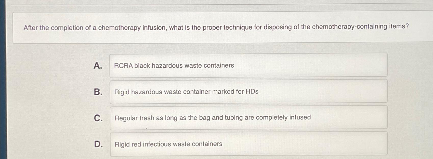 Solved After the completion of a chemotherapy infusion, what | Chegg.com