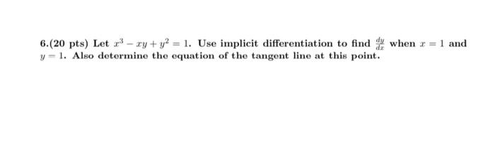 Solved 6. (20pts) Let x3−xy+y2=1. Use implicit | Chegg.com