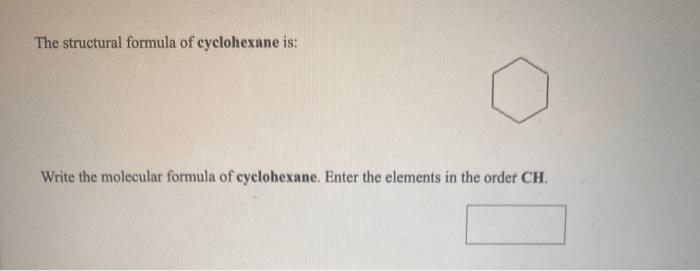 Solved The structural formula of cyclohexane is: Write the | Chegg.com