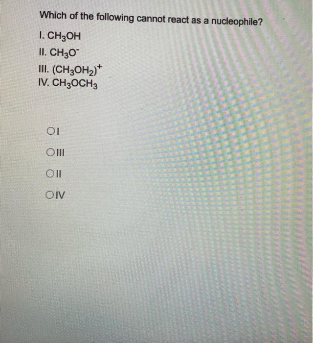 Solved Which of the following cannot react as a nucleophile? | Chegg.com