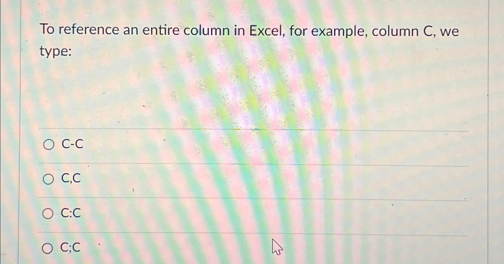 Solved To reference an entire column in Excel, for example, | Chegg.com