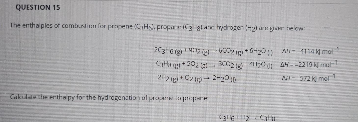 Solved QUESTION 15 The enthalpies of combustion for propene | Chegg.com