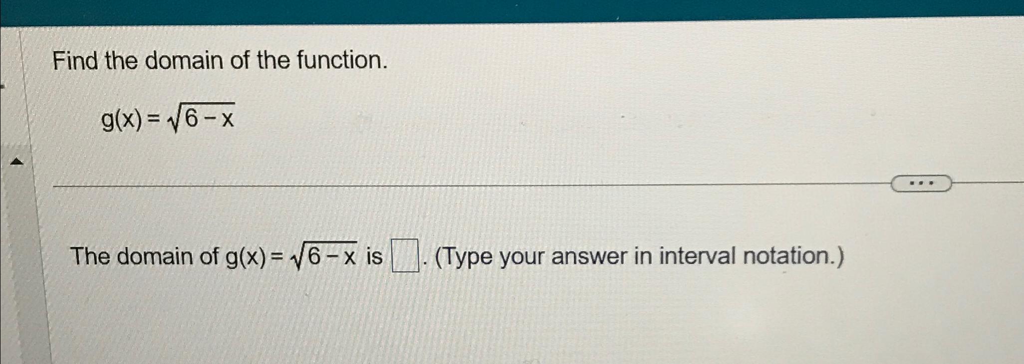 Solved Find the domain of the function.g(x)=6-x2The domain | Chegg.com