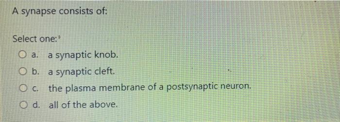 Solved A synapse consists of: Select one:' a. a synaptic | Chegg.com