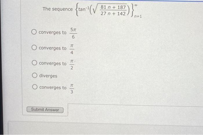 Solved The sequence {tan−1(27n+14281n+187)}n=1∞ converges to | Chegg.com