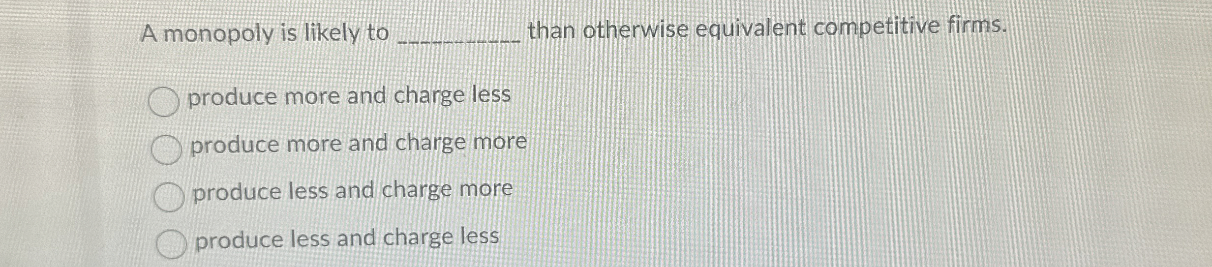 Solved A monopoly is likely to ﻿than otherwise equivalent | Chegg.com