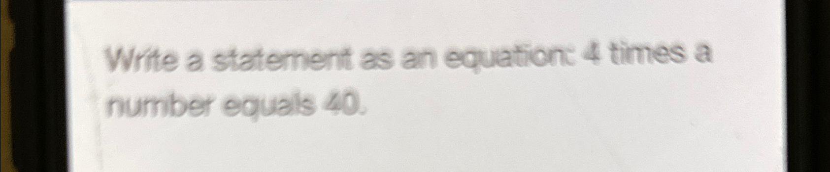 Solved Write a statement as an equation: 4 ﻿times a number | Chegg.com