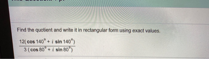 Solved Find the quotient and write it in rectangular form | Chegg.com