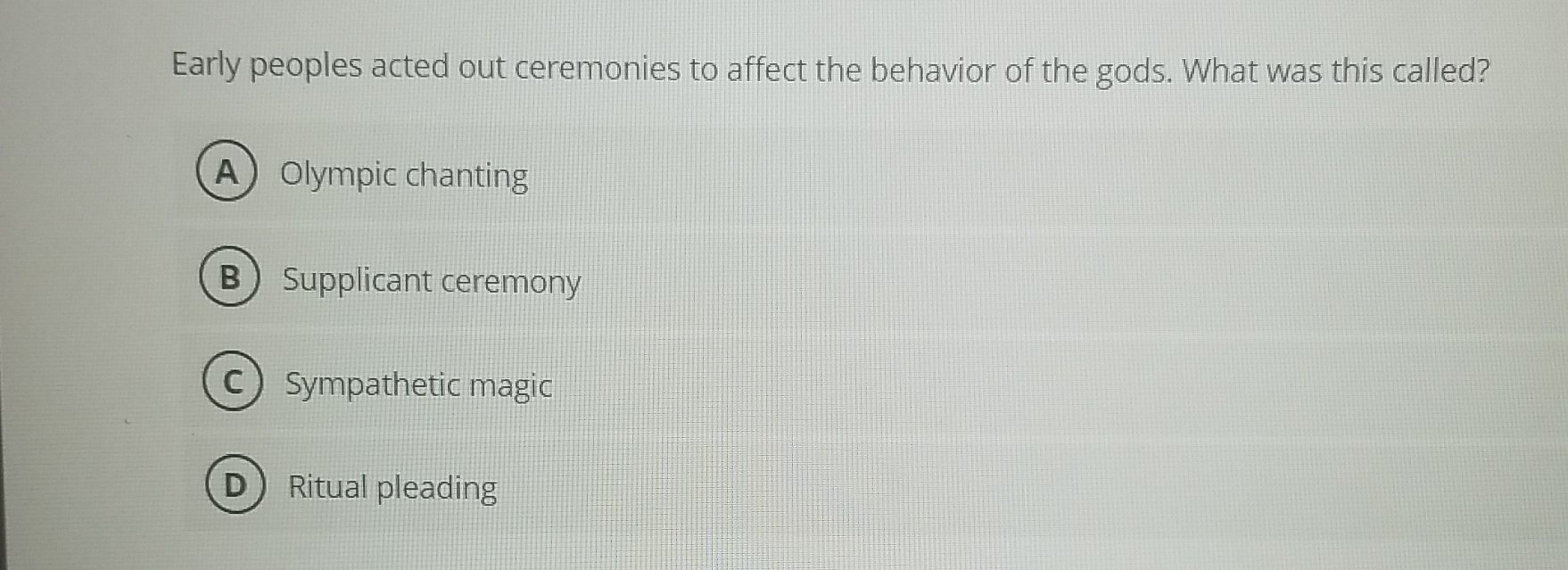 Solved Early peoples acted out ceremonies to affect the | Chegg.com