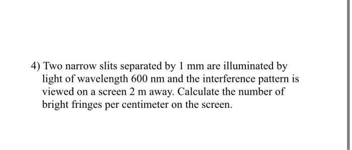 Solved 4) Two narrow slits separated by 1 mm are illuminated | Chegg.com