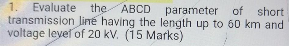 Solved 1. Evaluate the ABCD parameter of short transmission | Chegg.com