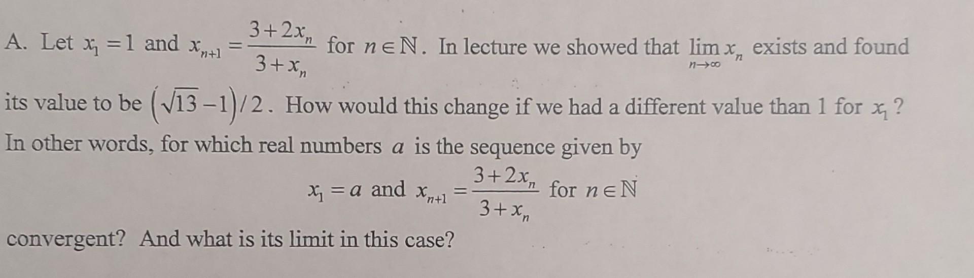 Solved A. Let x1=1 and xn+1=3+xn3+2xn for n∈N. In lecture we | Chegg.com