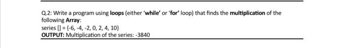 Solved Q2 Write A Program Using Loops Either While Or 