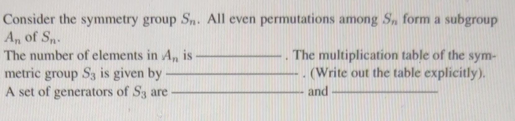 Solved Consider the symmetry group Sn. All even permutations | Chegg.com