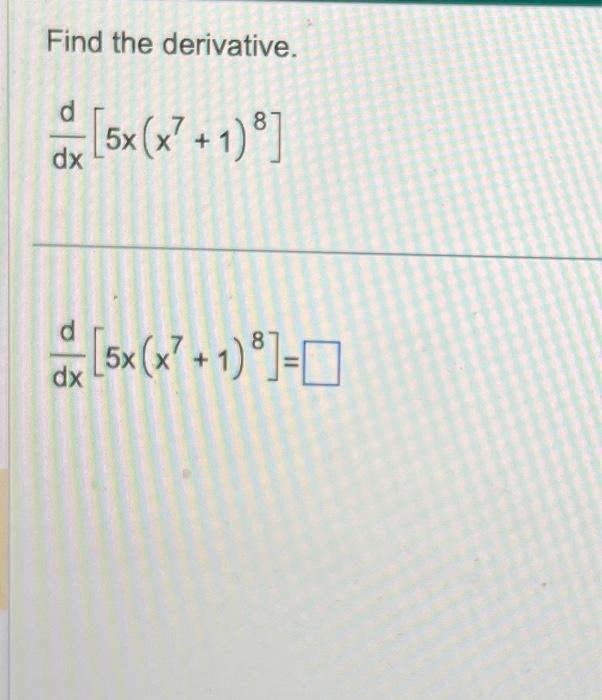 Solved Find the derivative. d ă [5x(x + 1) 8] dx a [5x(x + | Chegg.com