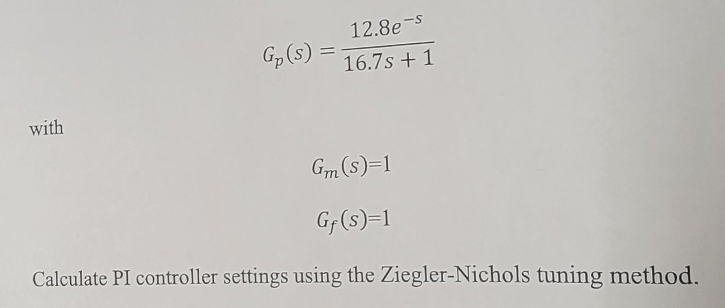 Solved Gp(s)=16.7s+112.8e−s with Gm(s)=1Gf(s)=1 Calculate PI | Chegg.com