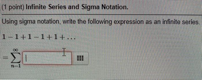 Solved (1 point) Infinite Series and Sigma Notation. Using | Chegg.com