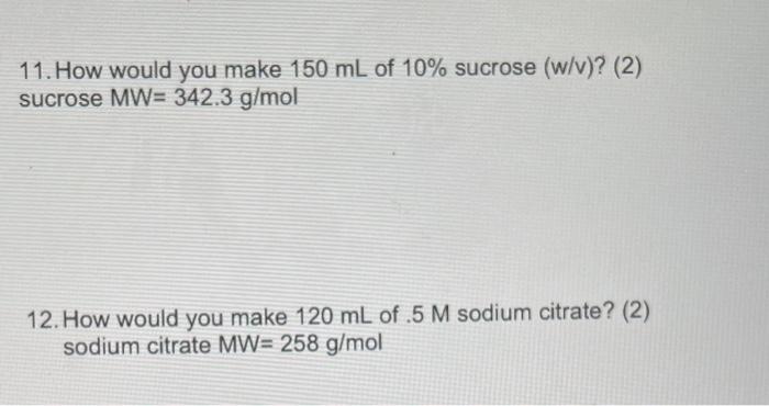 Solved 11. How would you make 150 mL of 10% sucrose (w/v) ? | Chegg.com