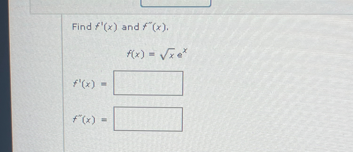 Solved Find f'(x) ﻿and f**(x)f(x)=x2exf'(x)=f''(x)= | Chegg.com