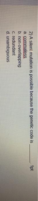 Solved 1pt 2) A silent mutation is possible because the | Chegg.com