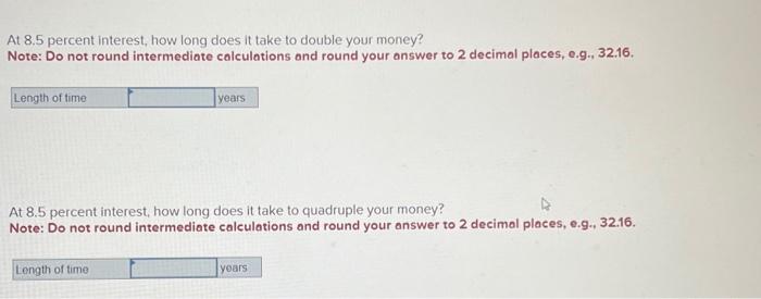 Solved At 8.5 percent interest, how long does it take to | Chegg.com