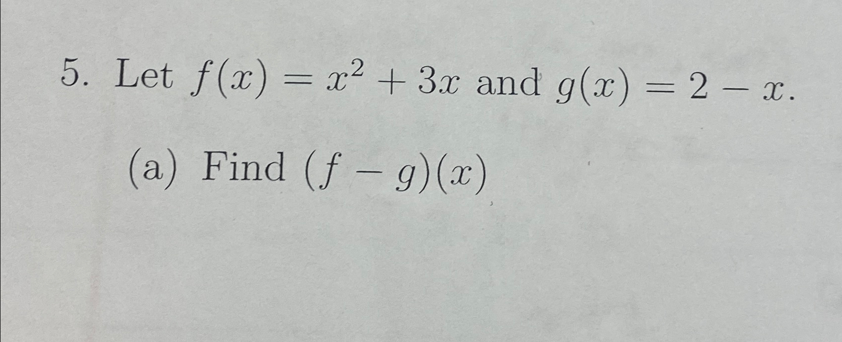 Solved Let f(x)=x2+3x ﻿and g(x)=2-x.(a) ﻿Find (f-g)(x) | Chegg.com