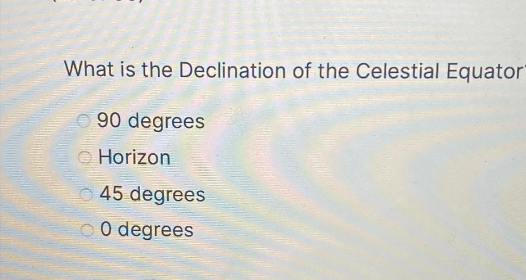 Solved What is the Declination of the Celestial Equator90 | Chegg.com