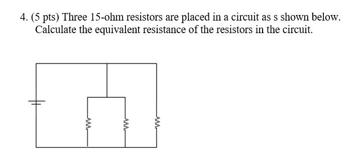 Solved 4. ( 5 ﻿pts ) ﻿Three 15 -ohm resistors are placed in | Chegg.com
