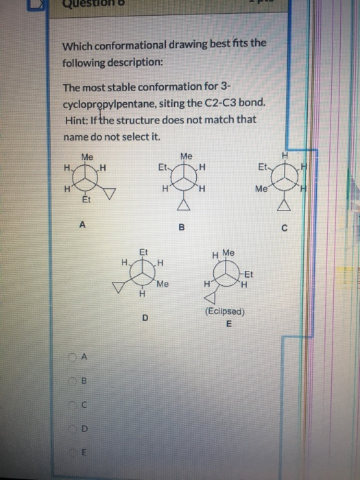 Solved Question o Which conformational drawing best fits the | Chegg.com