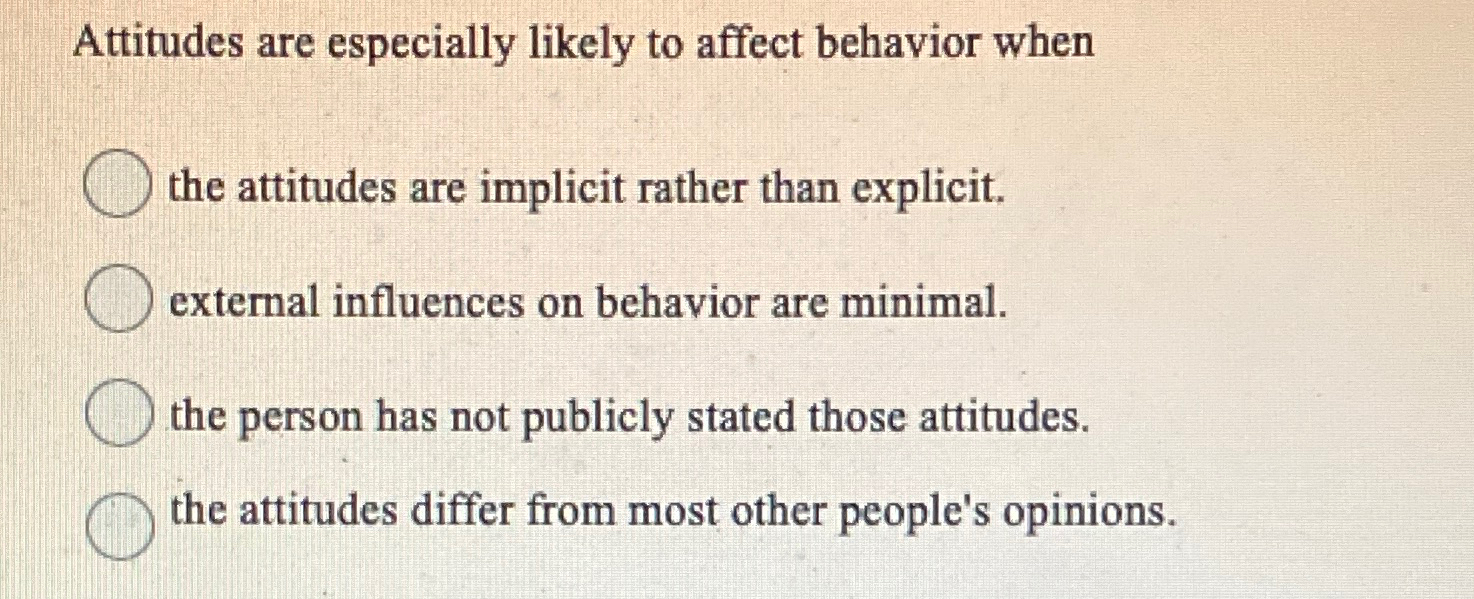 Solved Attitudes are especially likely to affect behavior | Chegg.com