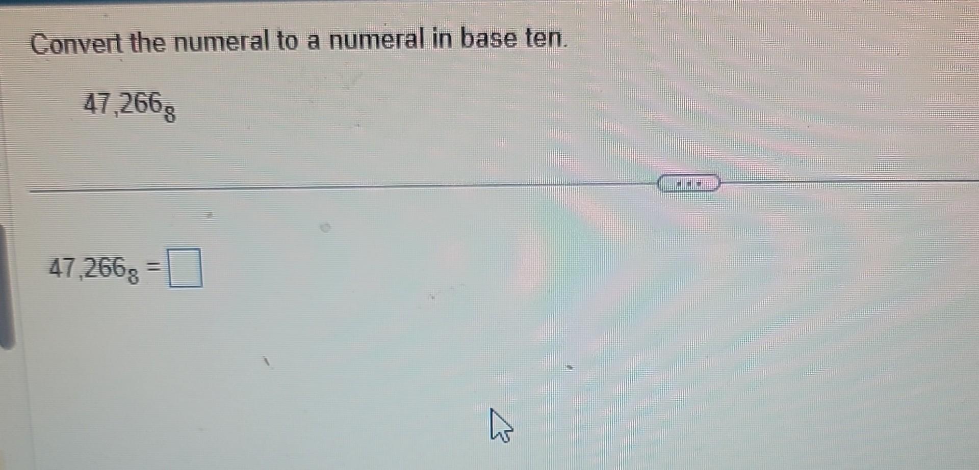 Solved Convert the numeral to a numeral in base ten. 47,2668 | Chegg.com