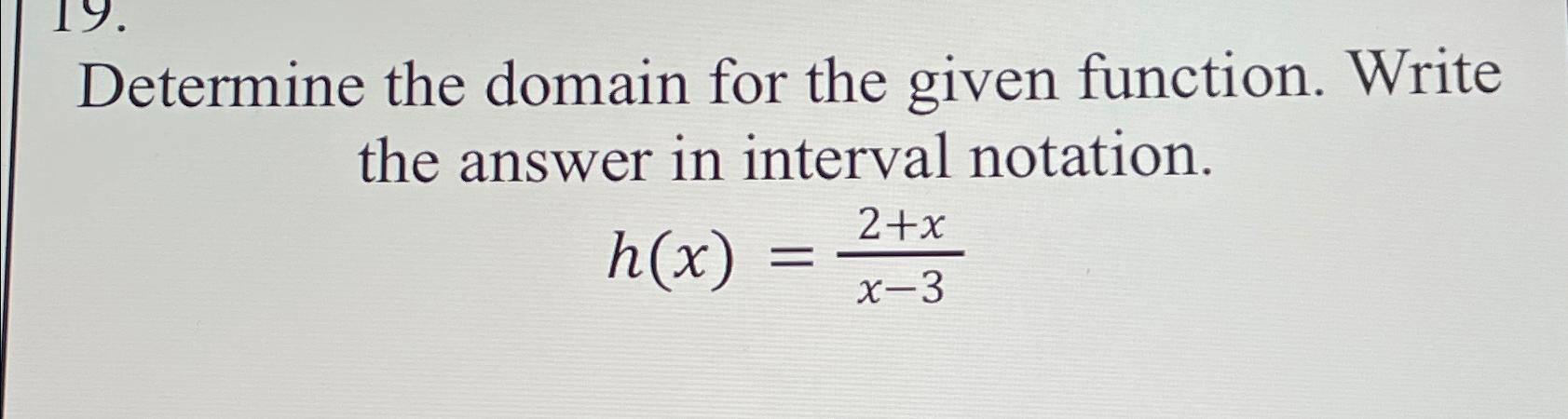 Solved Determine the domain for the given function. Write | Chegg.com