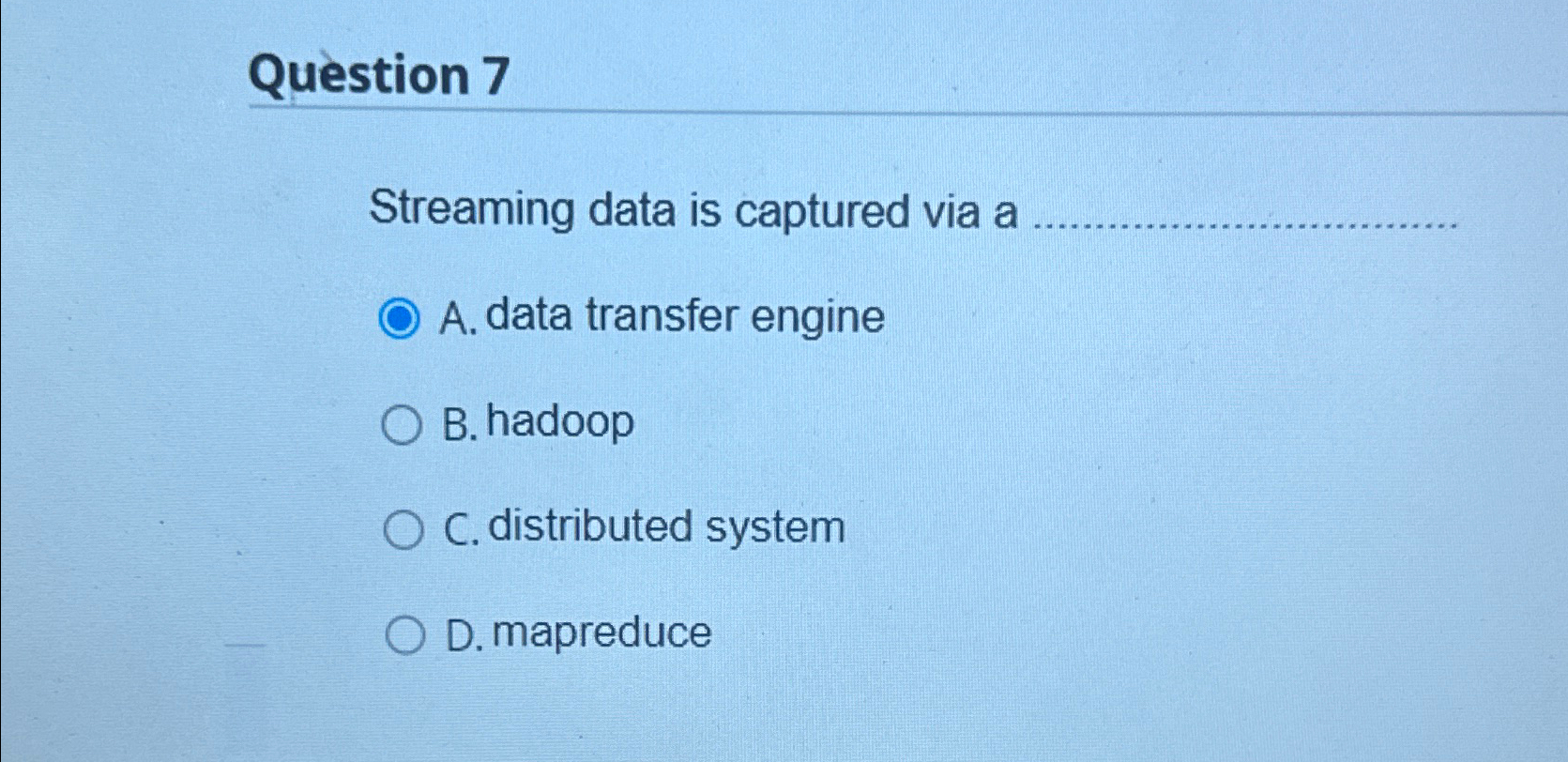 Solved Quèstion 7Streaming data is captured via a A. ﻿data | Chegg.com