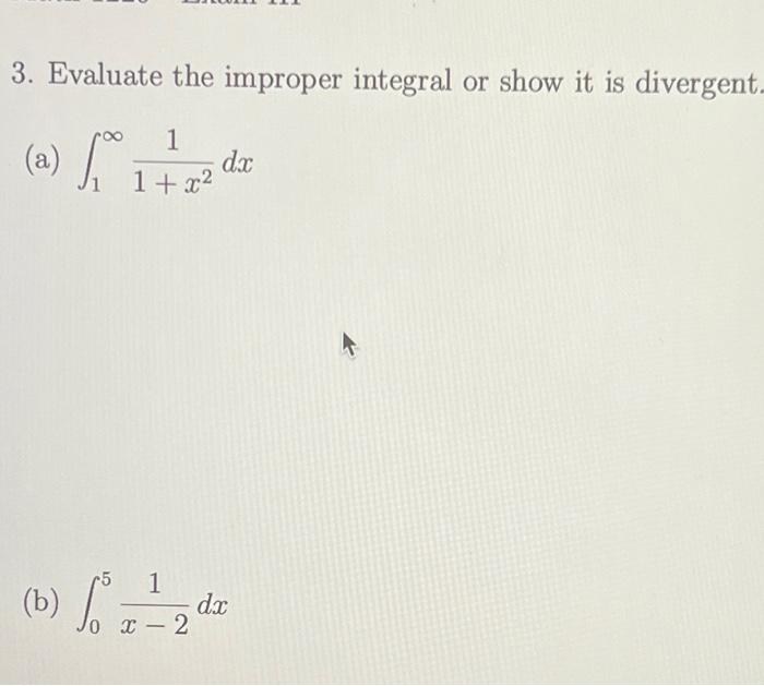 Solved 3. Evaluate the improper integral or show it is | Chegg.com