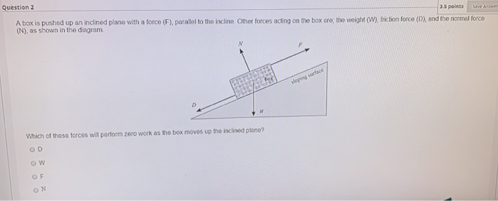 Solved Question 2 35 points A box is pushed up an inclined | Chegg.com