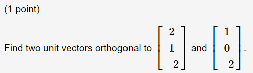 Solved (1 ﻿point)Find two unit vectors orthogonal to [21-2] | Chegg.com
