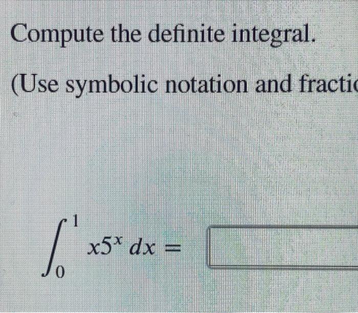 Solved Compute the definite integral. (Use symbolic notation | Chegg.com