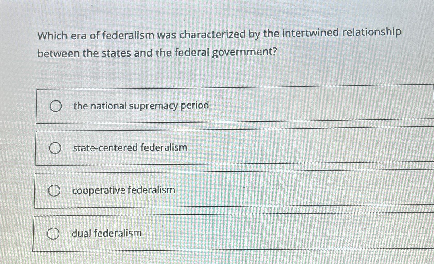 Solved Which era of federalism was characterized by the | Chegg.com