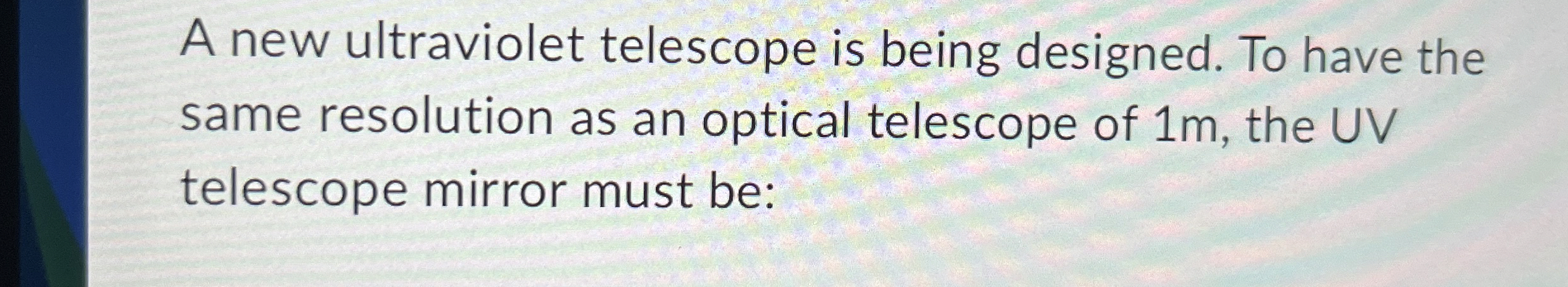Solved A new ultraviolet telescope is being designed. To | Chegg.com