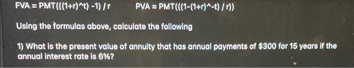 Solved FVA=PMT(((1+r)∧t)−1)/r PVA =PMT(((1−(1+r)∧−t)/r)) | Chegg.com