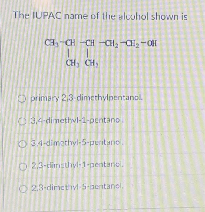 Solved The IUPAC name of the alcohol shown is primary | Chegg.com