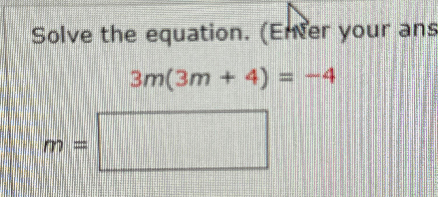 Solved Solve the equation. (Emver your ans3m(3m+4)=-4m= | Chegg.com