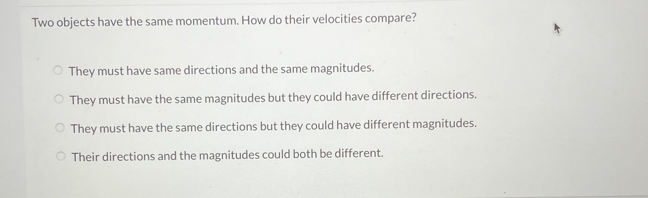 Solved Two objects have the same momentum. How do their | Chegg.com Solved Two objects have the same momentum. How do their | Chegg.com