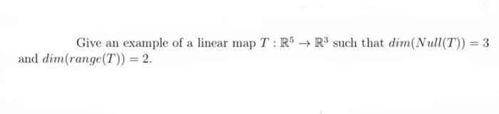 Solved Give an example of a linear map T:R5→R3 such that | Chegg.com